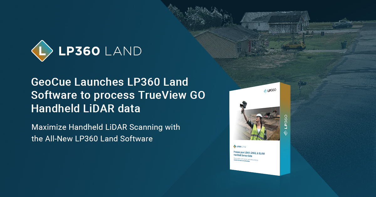 GeoCue Launches LP360 Land Software to process TrueView GO Handheld ...
